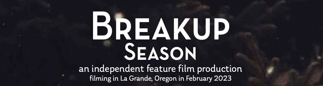 "Breakup Season" to Begin Production in Eastern Oregon | The Confluence